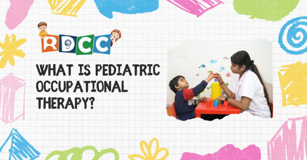 What is Pediatric Occupational Therapy? : RDCC Healthcare (ReLife)